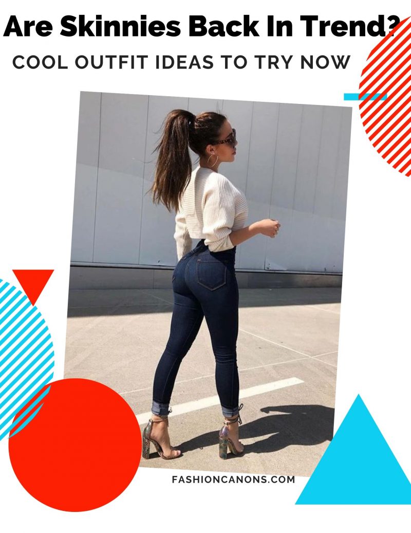 Why Skinny Jeans Are Back In Trend This Year 2021 - Fashion Canons Why Skinny Jeans Are Back In Trend This Year 2021 - Fashion Canons